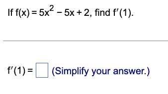 Solved If f(x)=5x2−5x+2, find f′(1). f′(1)= (Simplify your | Chegg.com