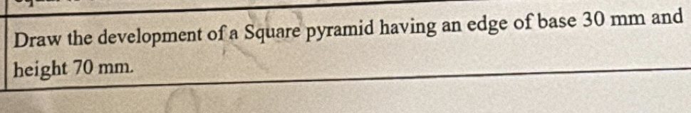 Solved Draw the development of a Square pyramid having an | Chegg.com