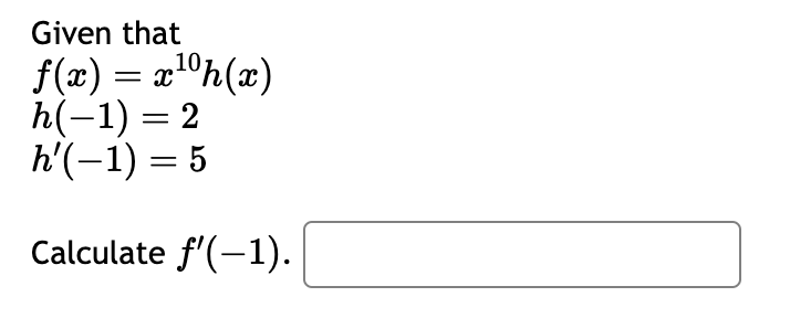 Solved Given that f(x)=x10h(x)h(−1)=2h′(−1)=5 Calculate | Chegg.com