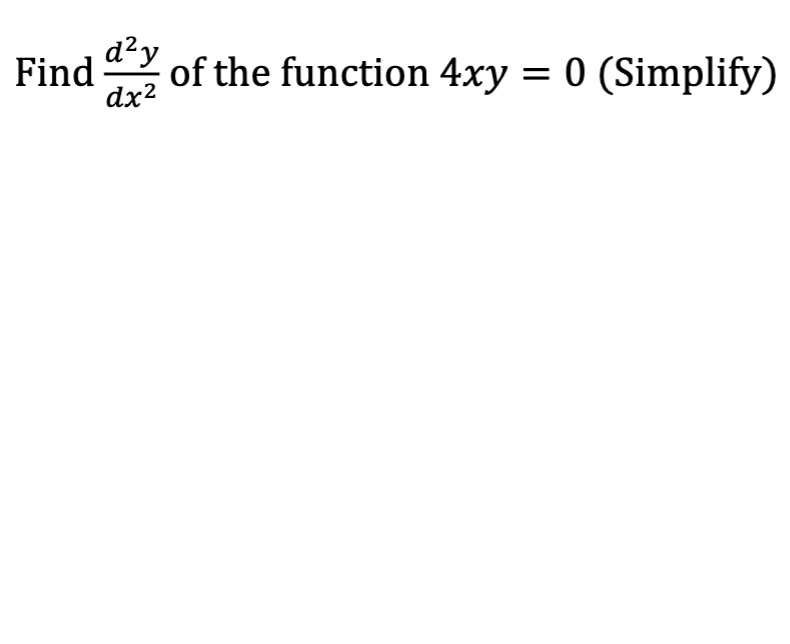 Solved Find dx2d2y of the function 4xy=0 (Simplify) | Chegg.com