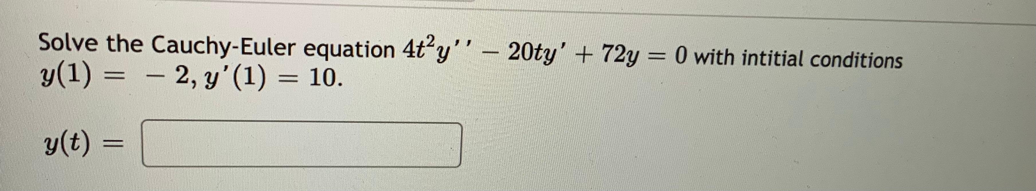 Solved Solve the Cauchy-Euler equation 4t2y′′−20ty′+72y=0 | Chegg.com