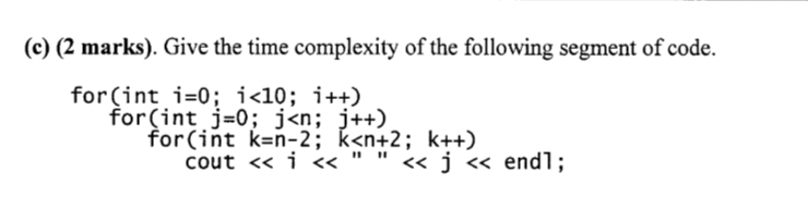 Solved (c) (2 marks). Give the time complexity of the | Chegg.com