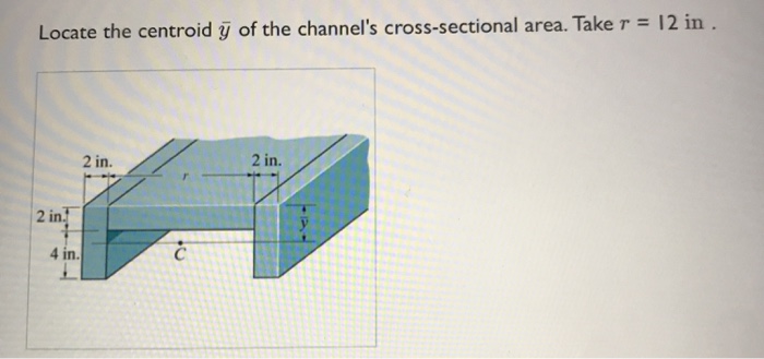 Solved 12 in Locate the centroid y of the channel's | Chegg.com