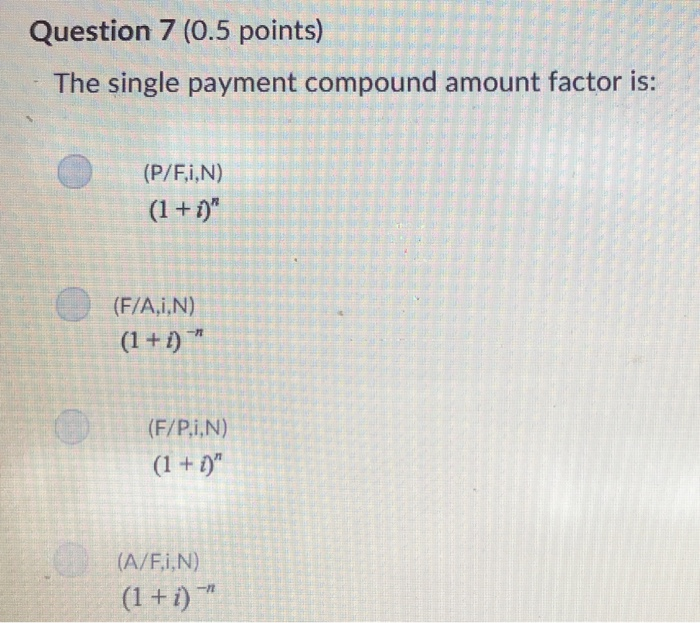 Solved Question 7 (0.5 points) The single payment compound | Chegg.com
