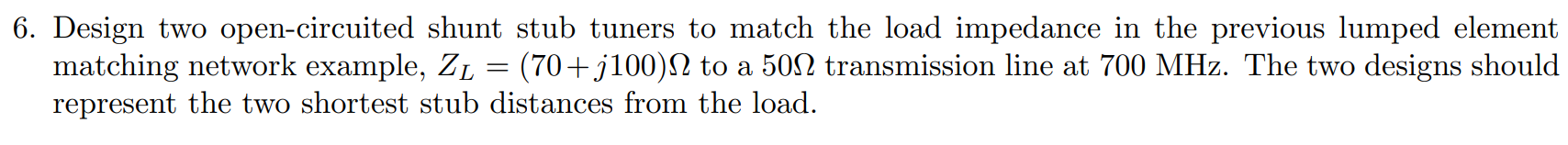 Solved 6. Design two open-circuited shunt stub tuners to | Chegg.com
