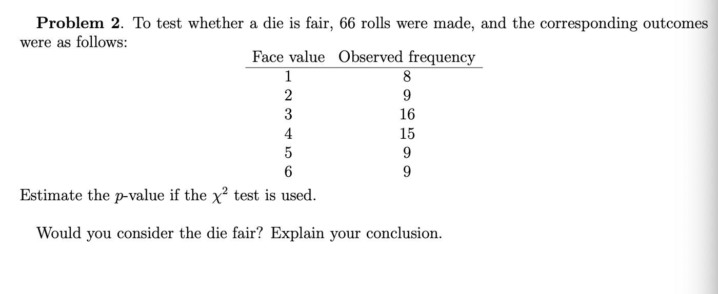 Solved Problem 2. To test whether a die is fair, 66 rolls | Chegg.com