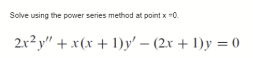 Solved Solve using the power series method at point x=0. | Chegg.com