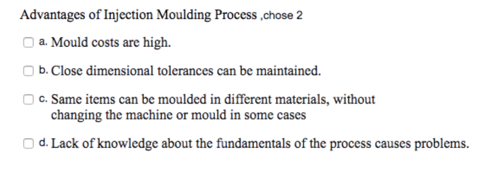 Solved Advantages of Injection Moulding Process ,chose 2 O | Chegg.com