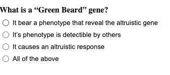 Solved What is a "Green Beard" gene? O It bear a phenotype | Chegg.com
