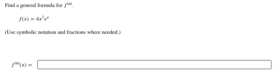 Solved Find a general formula for f(n). f(x)=4x2ex (Use | Chegg.com