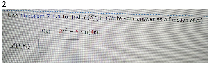 Solved Use Theorem 7.1.1 to find L{f(t)}. (Write your answer | Chegg.com