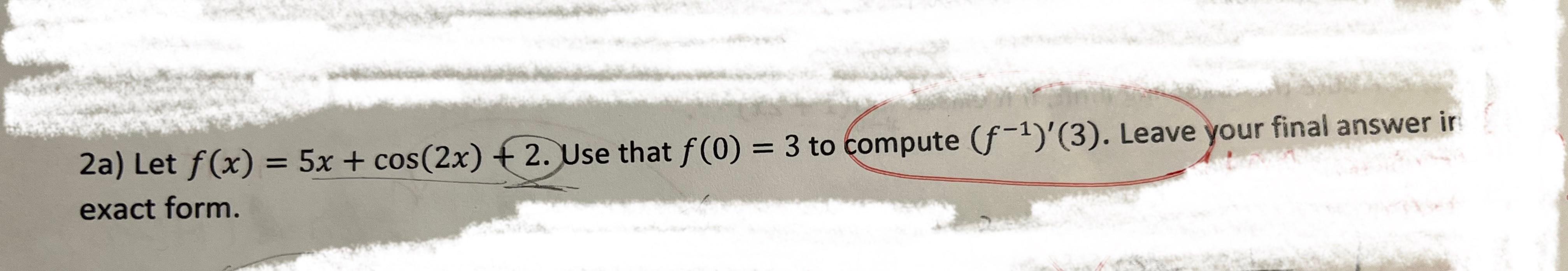 Solved 2a) Let f(x)=5x+cos(2x)+ 2. Use that f(0)=3 to | Chegg.com