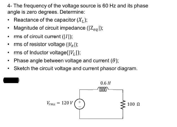Solved 4- The frequency of the voltage source is 60 Hz and | Chegg.com