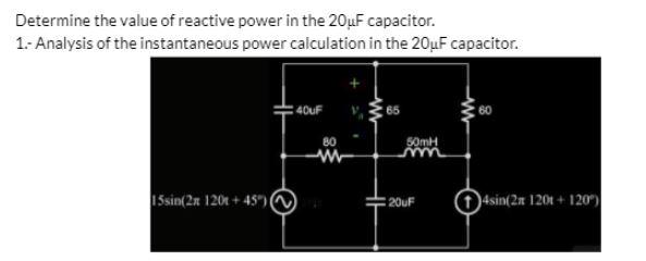 Solved Determine the value of reactive power in the 20uF | Chegg.com