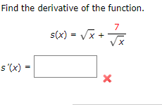 Solved Find the derivative of the function. s(x)=x+x7 | Chegg.com