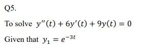 Solved To solve y′′(t)+6y′(t)+9y(t)=0 Given that y1=e−3t | Chegg.com
