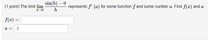 Solved (1 point) The limit lim sin(h) - 0 h represents f' | Chegg.com