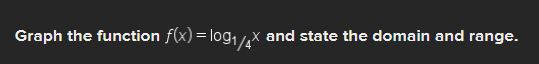 Solved Graph the function f(x)=log14x ﻿and state the domain | Chegg.com