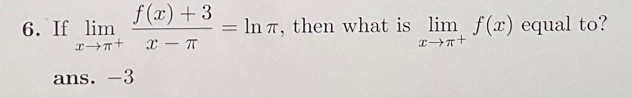Solved 6. If lim x→π+ f(x) + 3 X - π ans. -3 = ln 7, then | Chegg.com