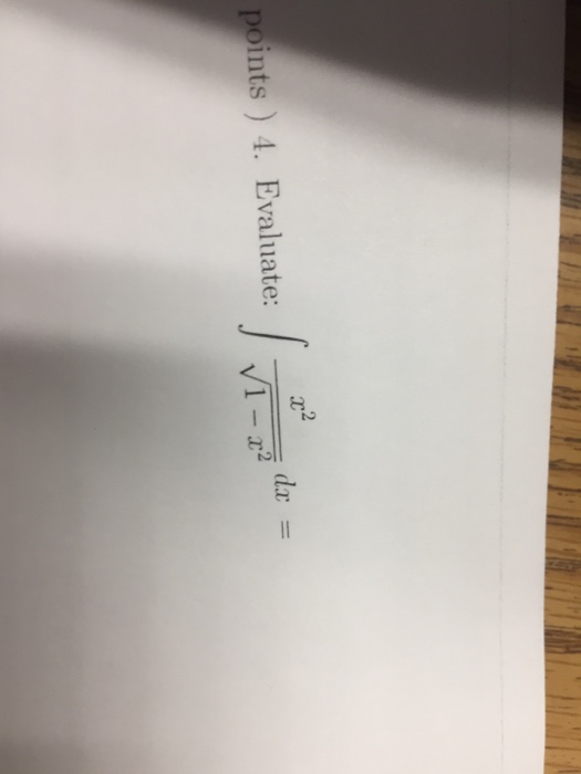 Solved Evaluate: integral x^2/Squareroot 1 - x^2 dx = | Chegg.com