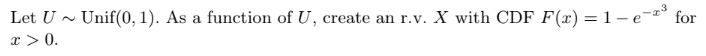 Solved Let U∼Unif(0,1). As a function of U, create an r.v. X | Chegg.com