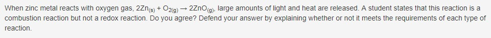 Solved When zinc metal reacts with oxygen gas. 2Zn() + O2(g) | Chegg.com