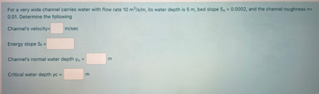 Solved For a very wide channel carries water with flow rate | Chegg.com