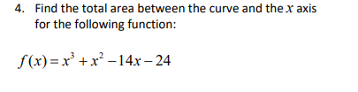 Solved 4. Find the total area between the curve and the x | Chegg.com