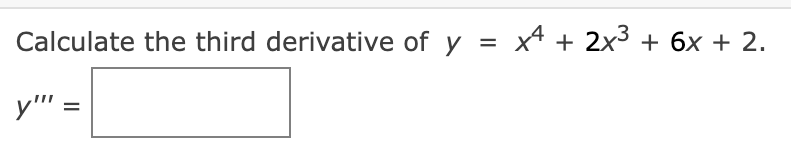 Solved Calculate the third derivative of y=x4+2x3+6x+2. | Chegg.com