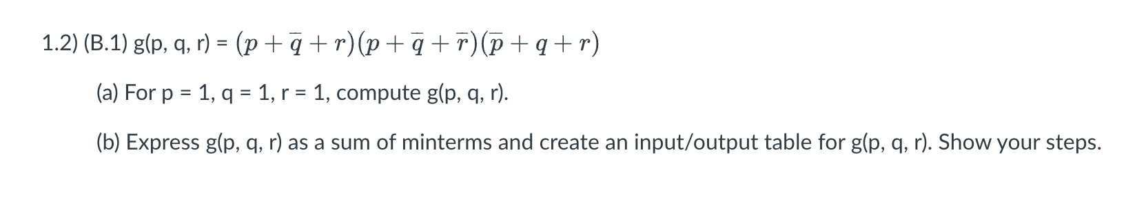Solved 1.2) (B.1) g(p,q,r)=(p+qˉ+r)(p+qˉ+rˉ)(pˉ+q+r) (a) For | Chegg.com