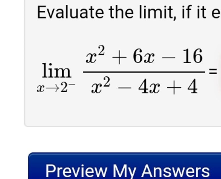 Solved Evaluate the limit, ﻿if it elimx→2-x2+6x-16x2-4x+4= | Chegg.com