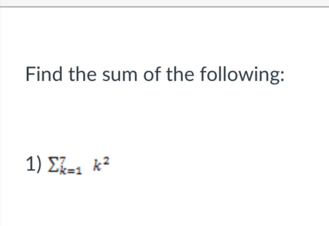 Solved Find the sum of the following:∑k=17k2 | Chegg.com