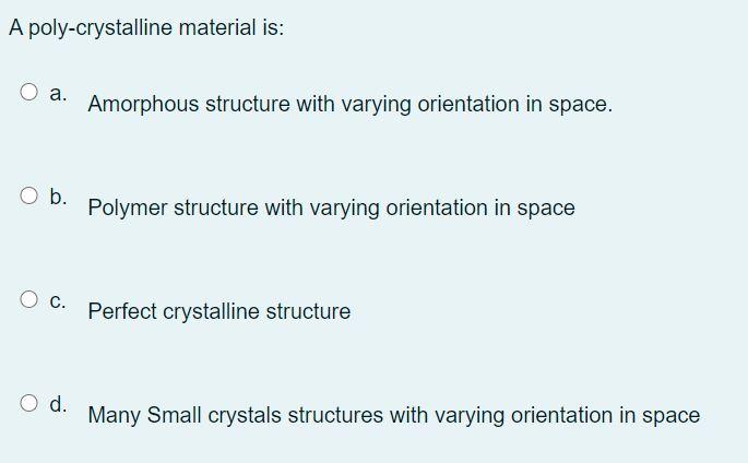 Solved A poly-crystalline material is: O a. Amorphous | Chegg.com