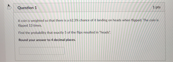 Solved Question 1 1 pts A coin is weighted so that there is | Chegg.com