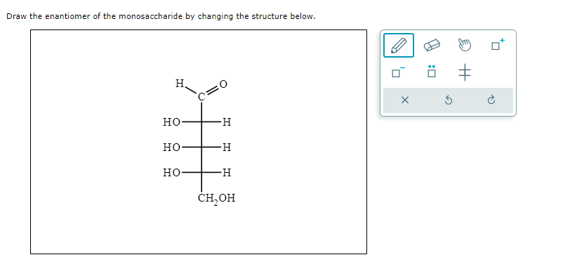 Solved Draw the enantiomer of the monosaccharide by changing | Chegg.com