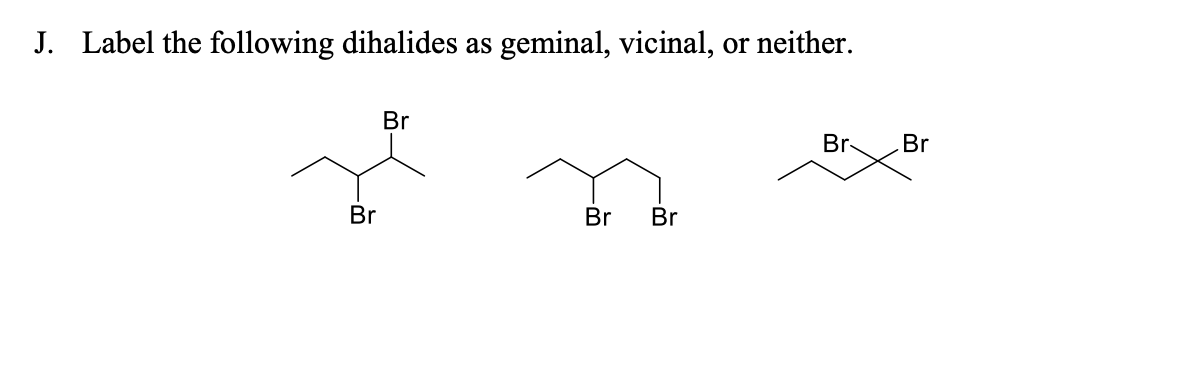 Solved J. Label the following dihalides as geminal, vicinal, | Chegg.com