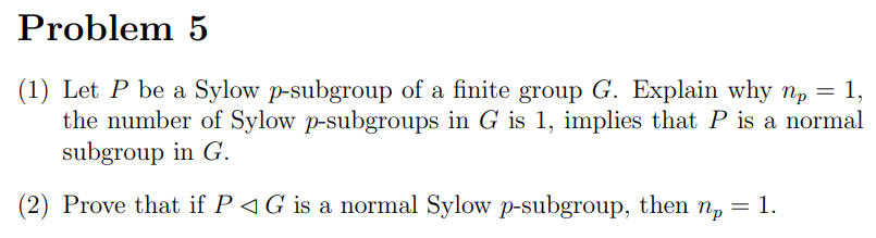 Solved Problem 5 (1) Let P be a Sylow p-subgroup of a finite | Chegg.com