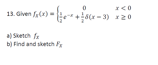 Solved 13. Given fX(x)={021e−x+21δ(x−3)x