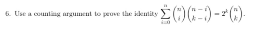 Solved 6. Use a counting argument to prove the identity i=0 | Chegg.com