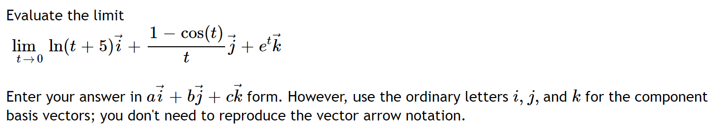 Solved Evaluate the limit limt→0ln(t+5)i+t1−cos(t)j+etk | Chegg.com