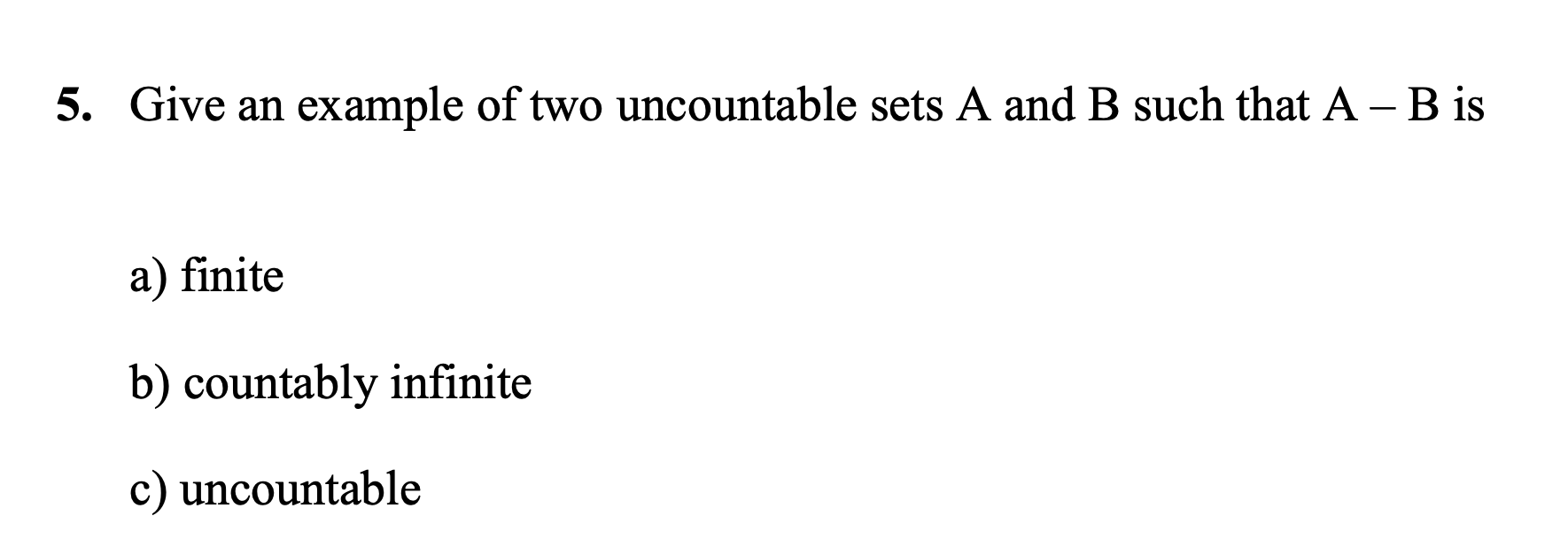 Solved 5. Give an example of two uncountable sets A and B | Chegg.com