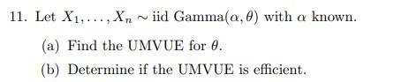 Solved 11. Let X1,…,Xn∼ iid Gamma(α,θ) with α known. (a) | Chegg.com