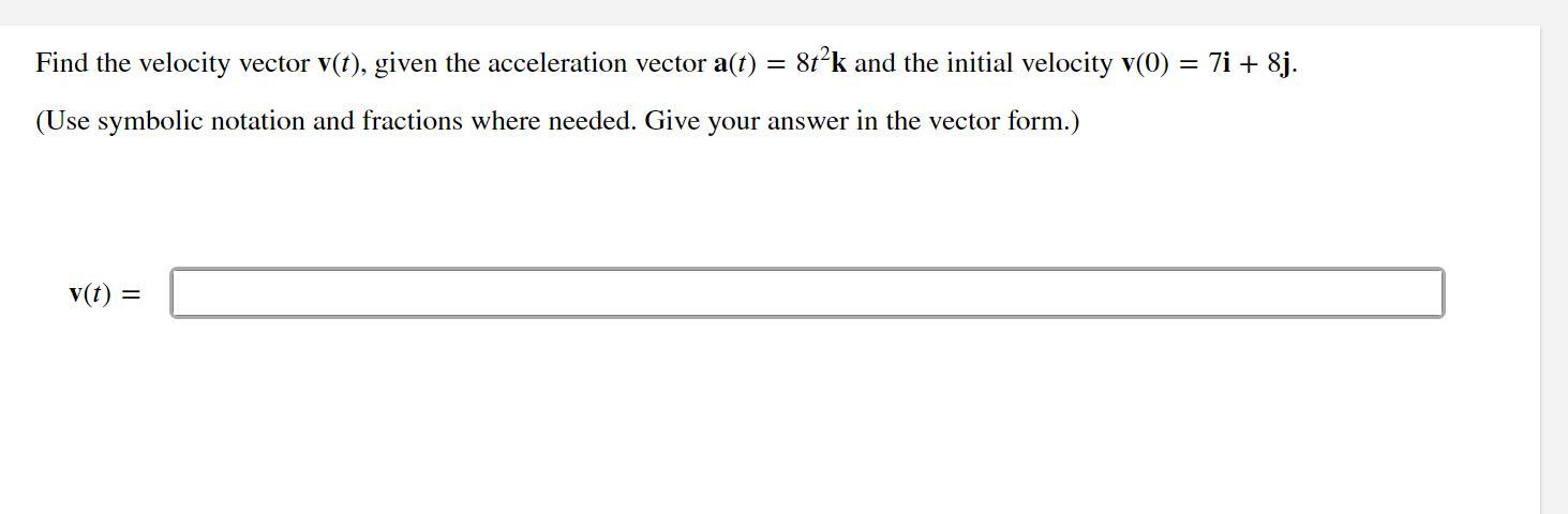 Solved Find the velocity vector v(t), given the acceleration | Chegg.com