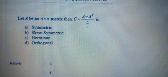 Solved A A 2 Let A Be An Nxn Matrix Then C Is A Symmetric 9263