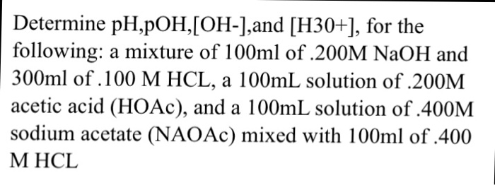 Solved Determine pH, pOH, [OH-], and [H30+], for the | Chegg.com