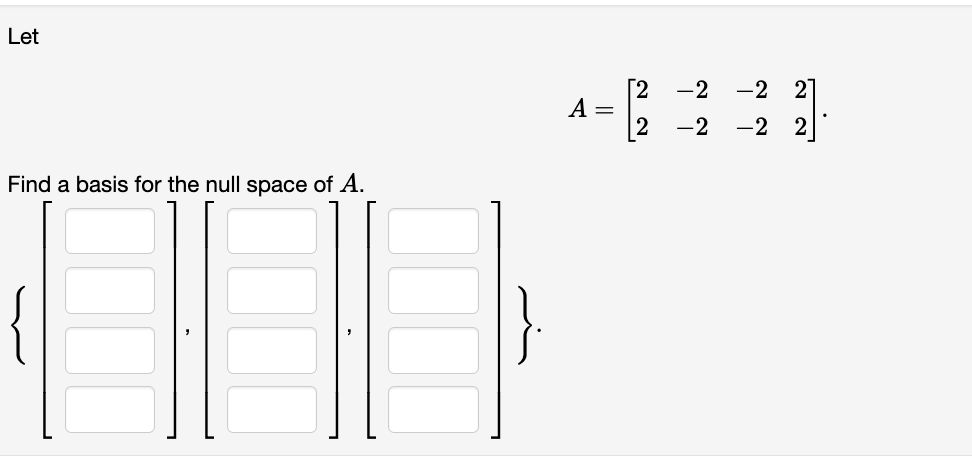 Solved Let A=[22−2−2−2−222] Find a basis for the null space | Chegg.com