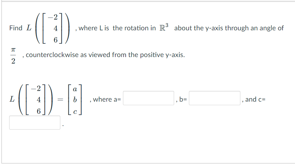 Solved Find L ([:) where Lis the rotation in R3 about the | Chegg.com