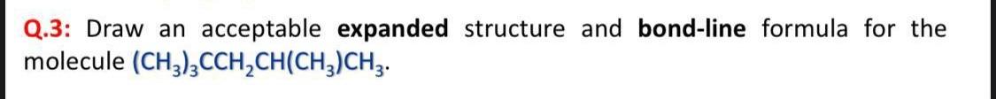 Solved Q.3: Draw an acceptable expanded structure and | Chegg.com