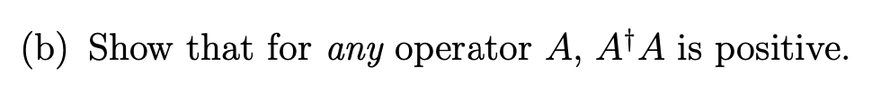 Solved 9. A positive operator A is defined to be an operator | Chegg.com