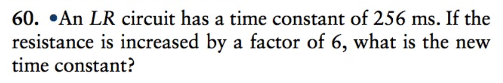 Solved 60. ⊙ An LR circuit has a time constant of 256 ms. If | Chegg.com
